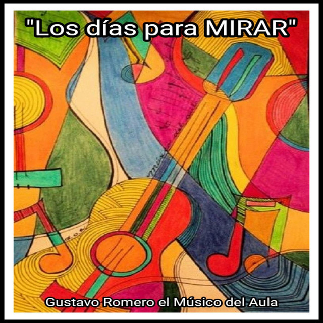 Los Días para Mirar - Album by Gustavo Romero el Músico del Aula | Spotify