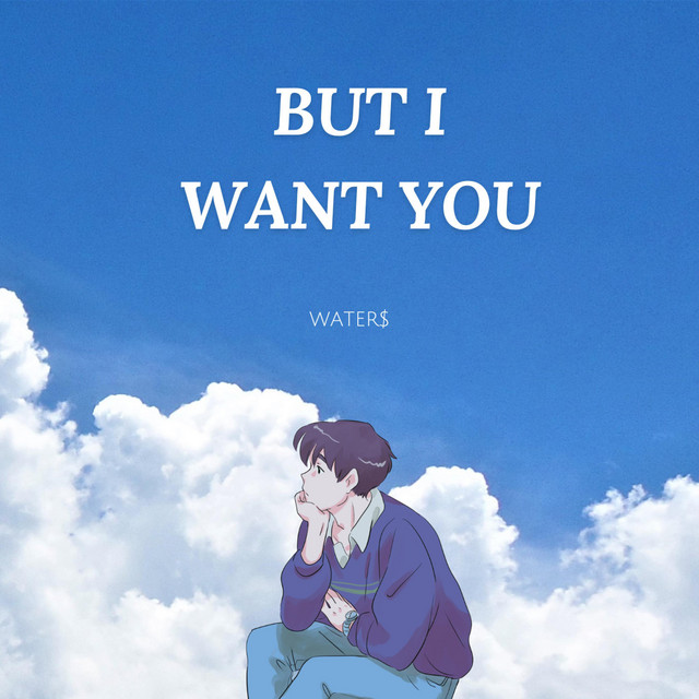 BUT I WANT YOU - Single by WATER$ | Spotify