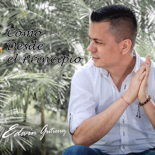 Como Desde el Principio - Album by Edwin Gutierrez | Spotify