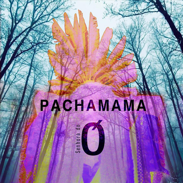 Pachamama - Single by Senhora do Ó | Spotify