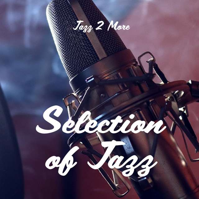 Selection of Jazz - Album by Jazz 2 More | Spotify