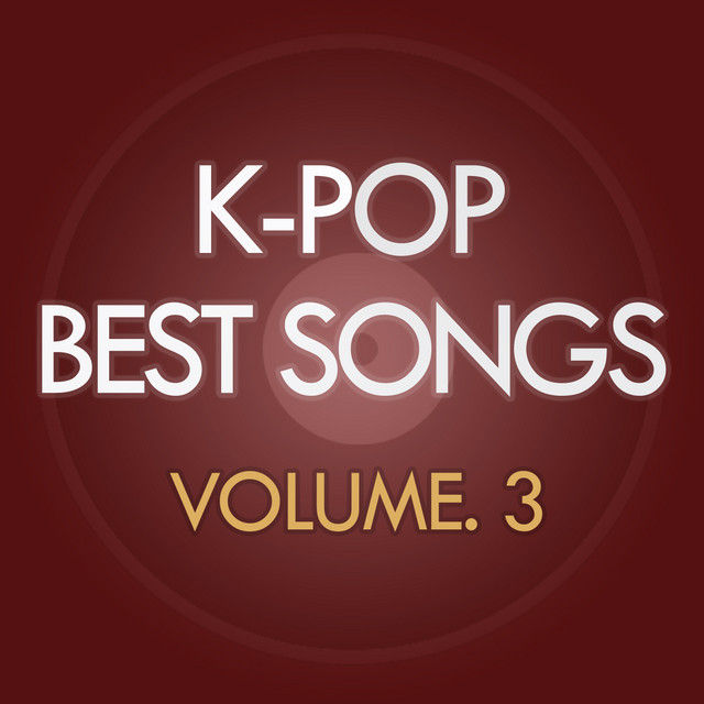 K Pop Best Songs Volume 3 Compilation By Various Artists Spotify