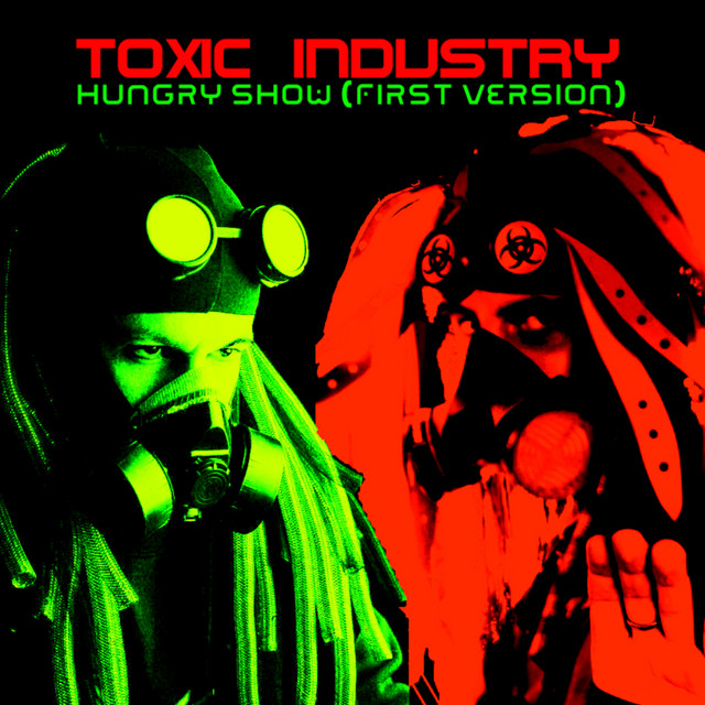 Hungry Show - First Version - song and lyrics by Toxic Industry, G.L.O ...