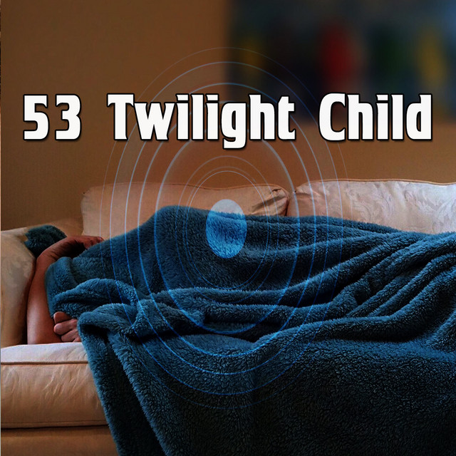 53 Twilight Child - Album by Relaxing Music Therapy | Spotify