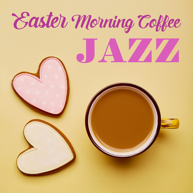 Easter Morning Coffee Jazz - Album by Early Morning Jazz Playlist | Spotify