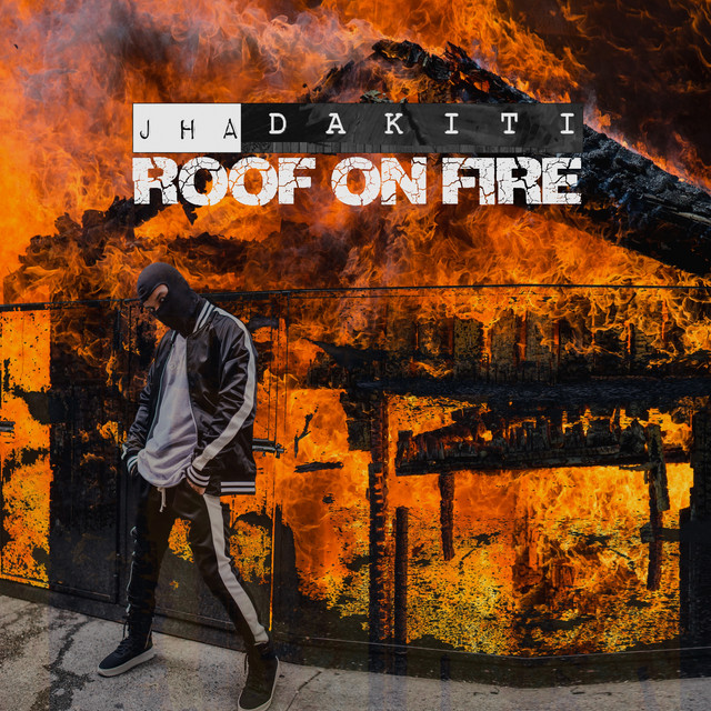 Roof On Fire - Album by JHA Dakiti | Spotify