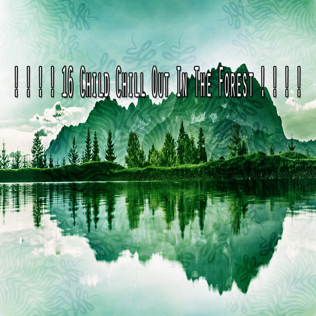 16 Child Chill Out In The Forest ! ! ! ! - Album by Ambient Forest ...