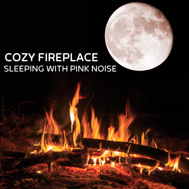 Cozy Fireplace for Sleeping with Pink Noise, Loopable - Album by ...