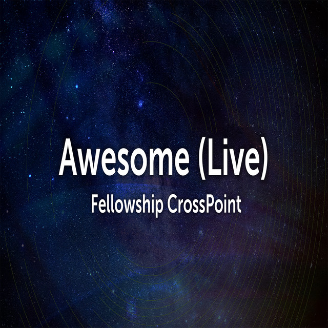 Awesome (Live) - song by Fellowship CrossPoint | Spotify