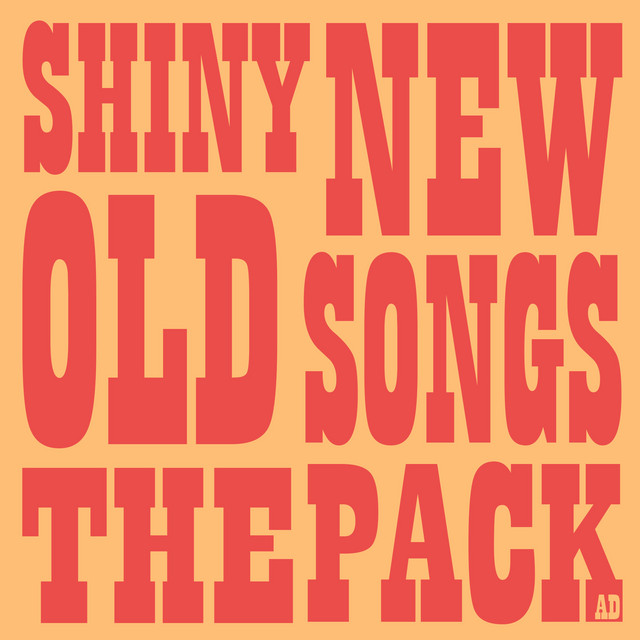 Shiny New Old Songs - Album by The Pack a.d. | Spotify