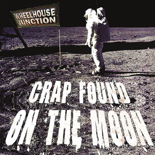 Crap Found on The Moon - Album by Wheelhouse Junction | Spotify