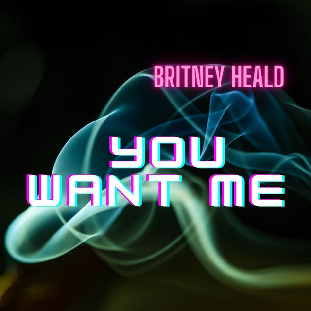 You Want Me - Single by Britney Heald | Spotify