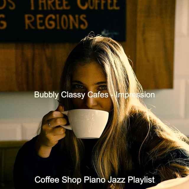 Bubbly Classy Cafes - Impression - Album by Coffee Shop Piano Jazz ...