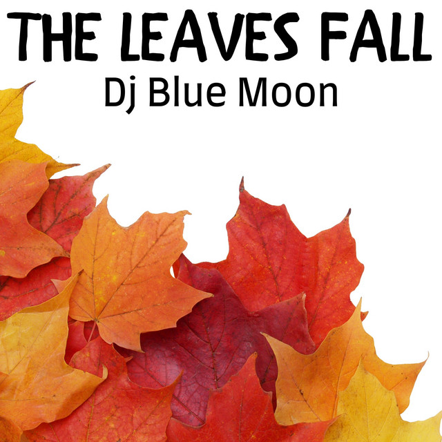 The Leaves Fall - Album by Dj Blue Moon | Spotify