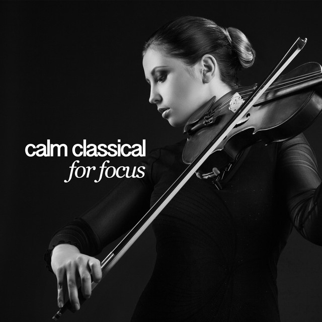Calm Classical for Focus - Compilation by Various Artists | Spotify