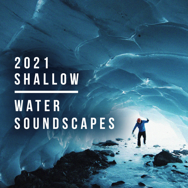2021 Shallow Water Soundscapes - Album by Water Soundscapes | Spotify