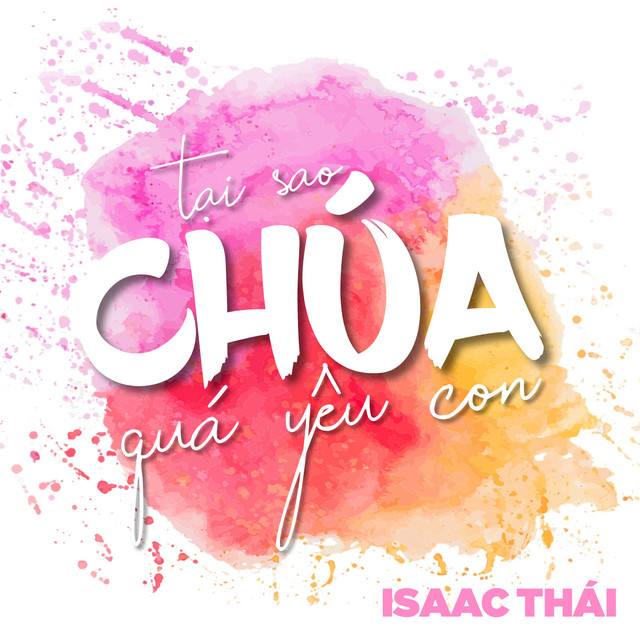 Tại sao Chúa quá yêu con - Album by Isaac Thai | Spotify