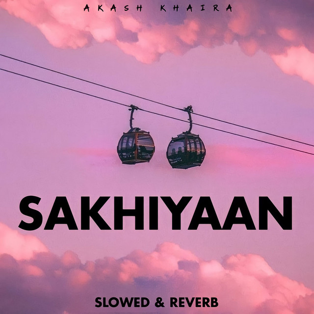 Sakhiyaan - Slowed & Reverb - song by Akash Khaira | Spotify