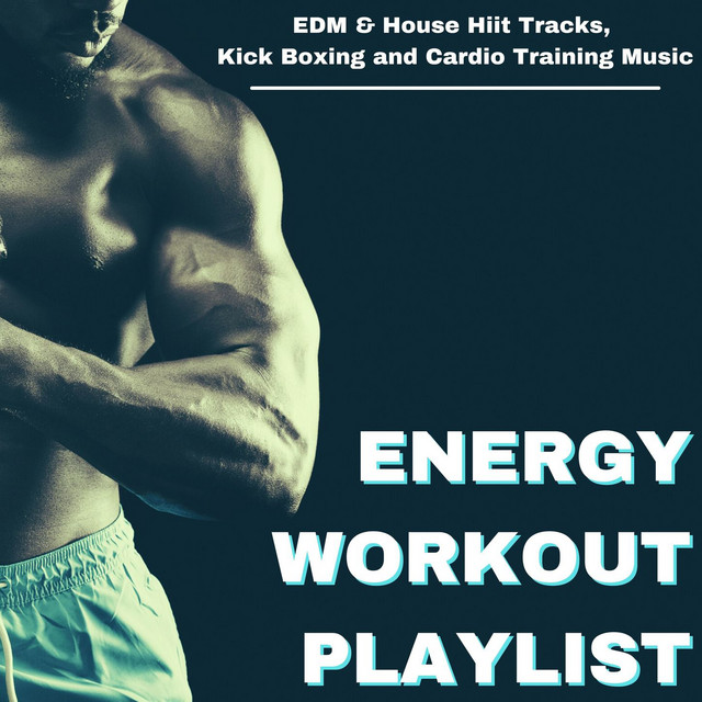 Energy Workout Playlist: EDM & House Hiit Tracks, Kick Boxing and ...