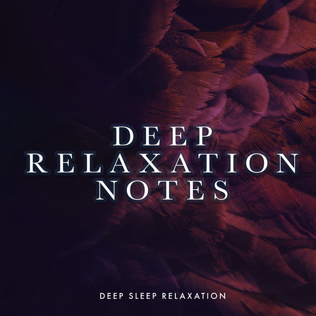 Deep Relaxation Notes - Album by Deep Sleep Relaxation | Spotify