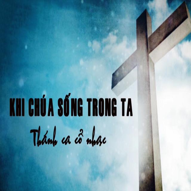 Khi Chúa Sống Trong Ta - Album by Thanh Ca Co Nhac | Spotify