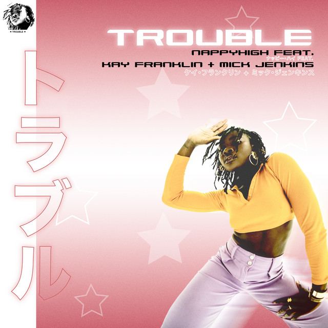 Trouble (feat. Kay Franklin & Mick Jenkins) - Single by NappyHIGH | Spotify