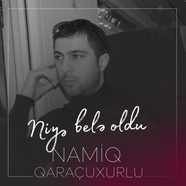Niyə Belə Oldu - Album de Namiq Qaracuxurlu | Spotify