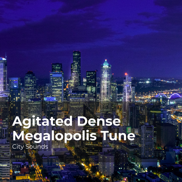 Agitated Dense Megalopolis Tune - Album by City Sounds for Sleeping ...