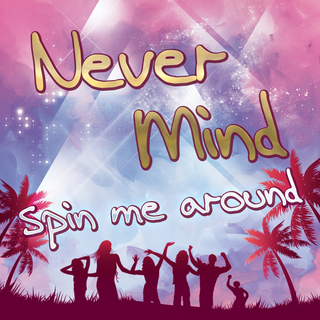 Spin Me Around - Single by Never Mind | Spotify