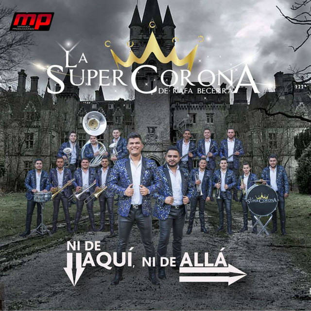 Ni de Aquí, Ni de Allá - Album by Banda La Súper Corona De Rafa Becerra ...