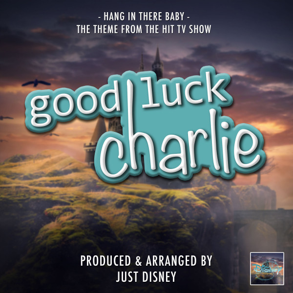 Hang In There Baby (From "Good Luck Charlie") - song and lyrics by Just ...