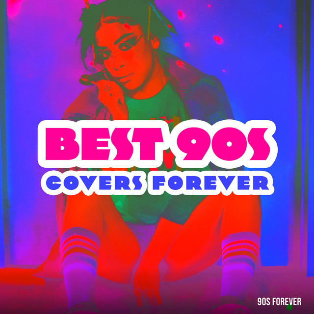 Best 90s Covers Forever - Album by 90s Forever | Spotify