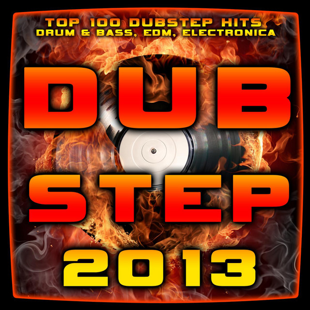 Dubstep 2013 – Top 100 Dubstep Hits, Drum & Bass, Edm, Electronica ...