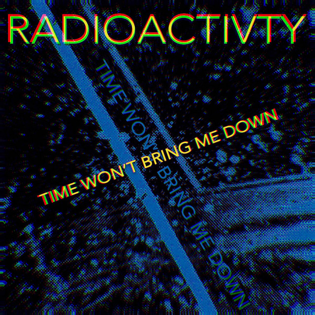 Time Won't Bring Me Down - Single by Radioactivity | Spotify
