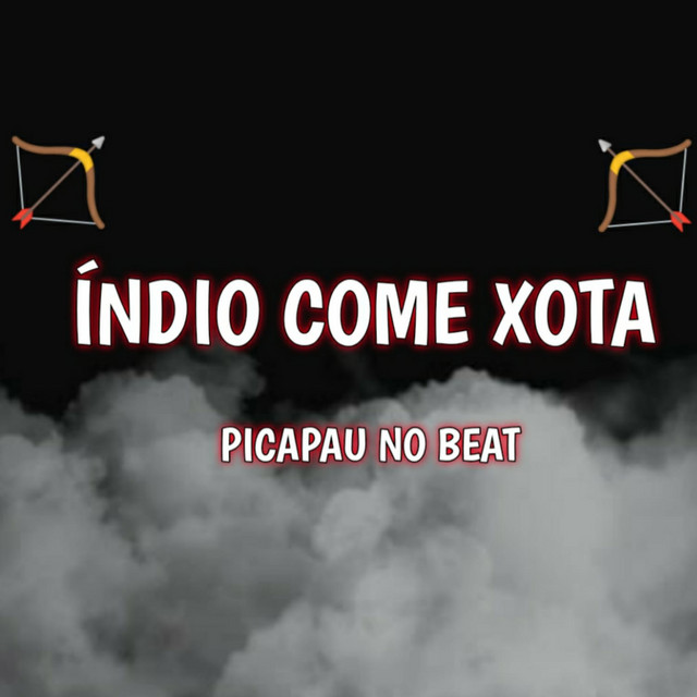 Índio Come Xota - Single by Picapau No Beat | Spotify