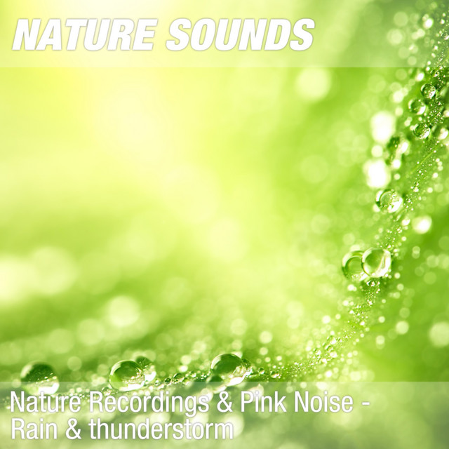 Nature Recordings & Pink Noise - Rain & thunderstorm - Album by Nature ...