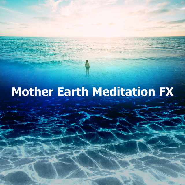 Mother Earth Meditation FX - Album by Meditation Relaxation Club | Spotify