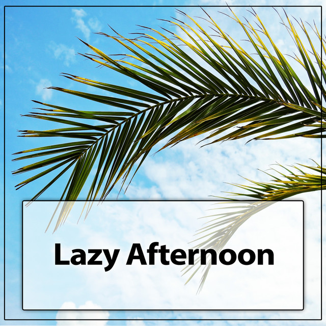 Lazy Afternoon – Summer Chill, Loosen Up, Chillex, Cool Off, Total ...
