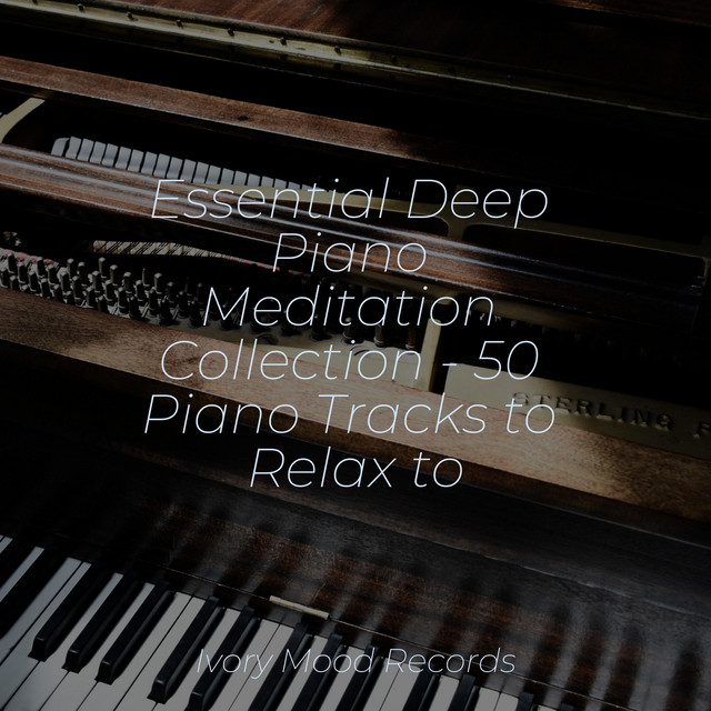 Essential Deep Piano Meditation Collection - 50 Piano Tracks to Relax ...