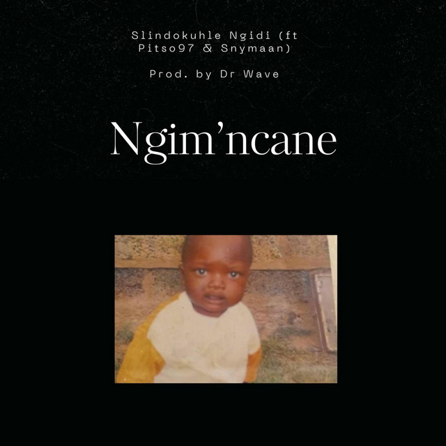 Ngim'ncane - song and lyrics by Slindokuhle Ngidi, Pitso97, Snymaan ...