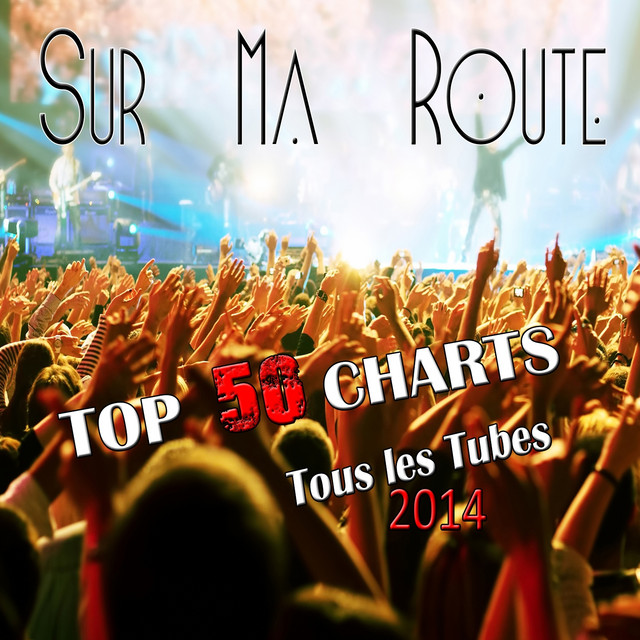 Sur ma route (Top 50 Charts, tous les tubes 2014) - Compilation by ...