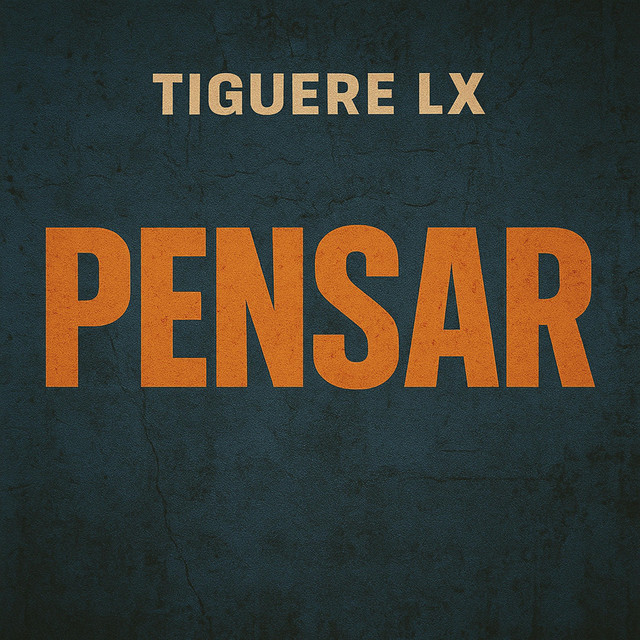 Pensar - Single by Tiguere LX | Spotify