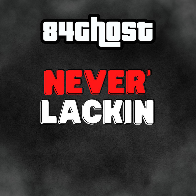 Never Lackin - song and lyrics by 84GHOST | Spotify