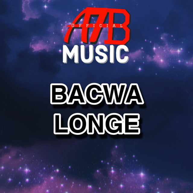 BACWA LONGE | Ujumbe Kwa Wabembe Wote Duniani - Single by A7B Music ...