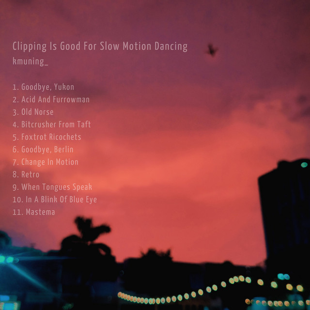 Clipping Is Good For Slow Motion Dancing - Album by kmuning_ | Spotify