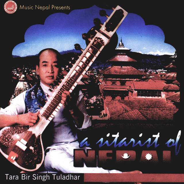 A Sitarist of Nepal - Album by Tara Bir Singh Tuladhar | Spotify