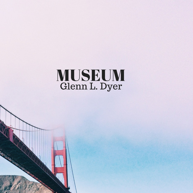 Museum - Single by Glenn L. Dyer | Spotify