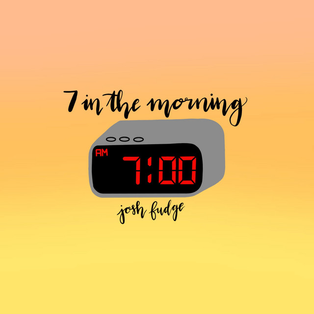7 in the Morning - Single by Josh Fudge | Spotify