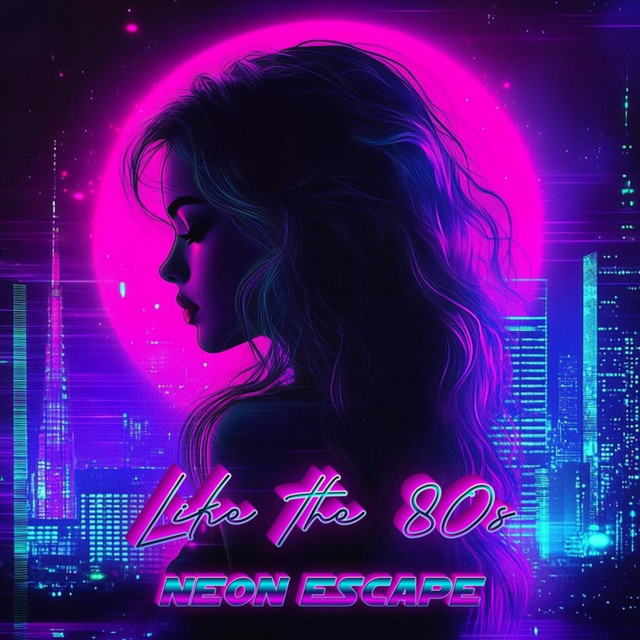 Like the 80s - Album by Neon Escape | Spotify