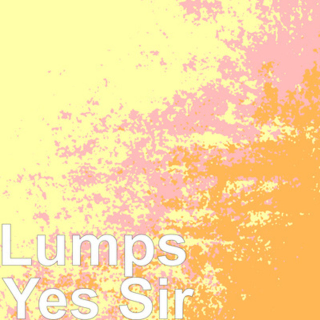 Yes Sir - Album by Lumps | Spotify